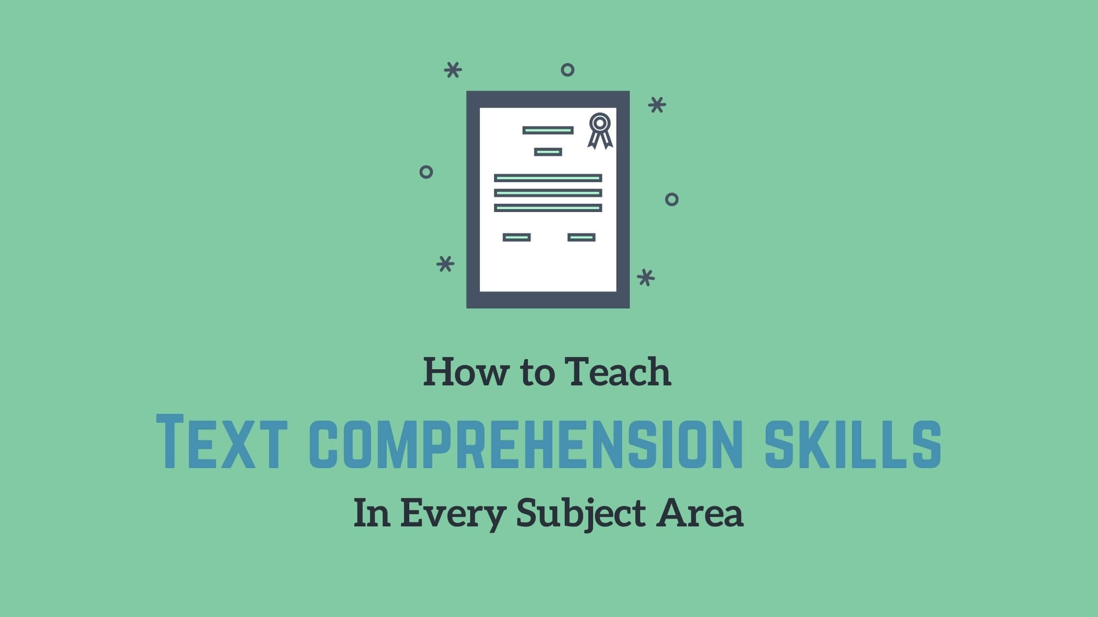 How to Teach Text Comprehension Skills For Every Classroom Content ...